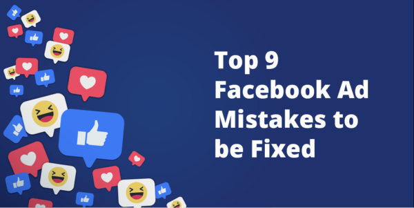 Top 9 Facebook Ads Mistakes to Be Fixed
